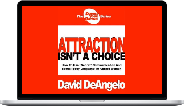 Download David DeAngelo – Attraction Is Not A Choice – Dating Course