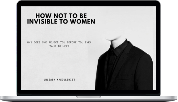 Download Unleash Masculinity – How NOT To Be Invisible To Women ...